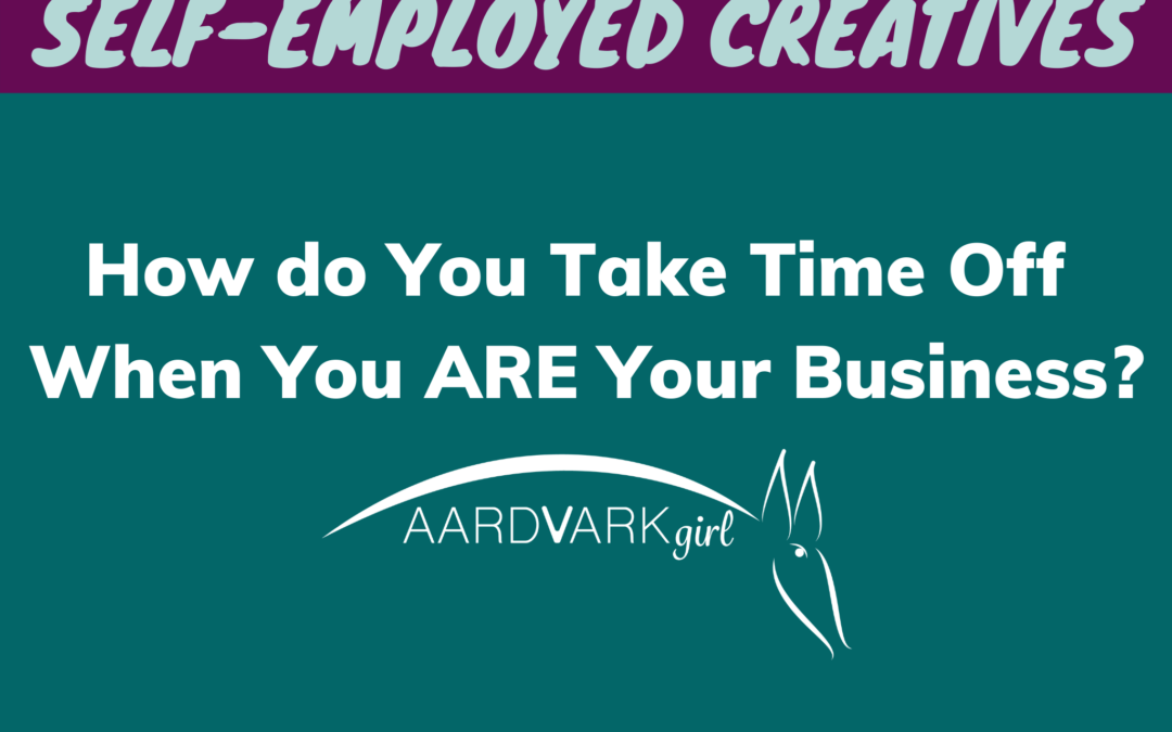 How Do You Take Time Off When You ARE Your Business Aardvark Girl